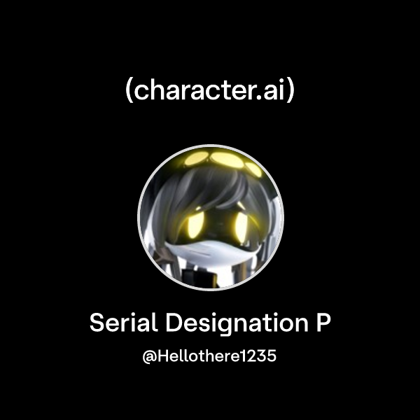 Chat with Serial Designation P | character.ai | AI Chat, Reimagined ...