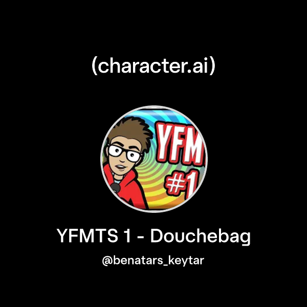 Chat with YFMTS 1 - Douchebag | character.ai | AI Chat, Reimagined–Your ...