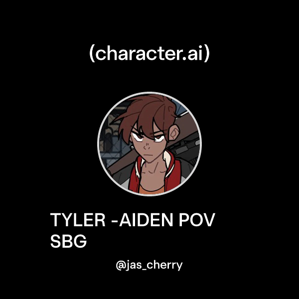 Chat with TYLER -AIDEN POV SBG | character.ai | AI Chat, Reimagined ...