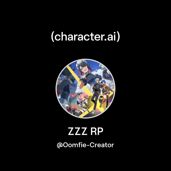 Chat with ZZZ RP | character.ai | AI Chat, Reimagined–Your Words. Your ...