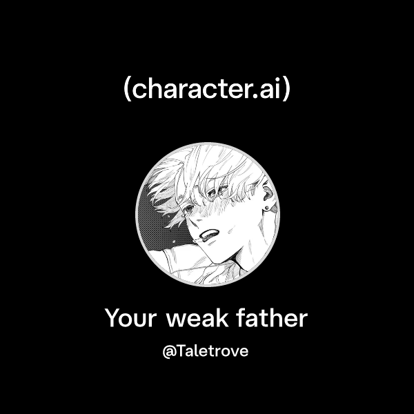 Chat with Your weak father | character.ai | AI Chat, Reimagined–Your ...