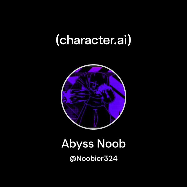 Chat with Abyss Noob | character.ai | AI Chat, Reimagined–Your Words ...
