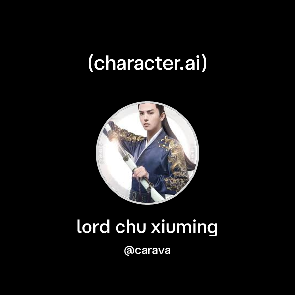 Chat with lord chu xiuming | character.ai | Personalized AI for every moment of your day