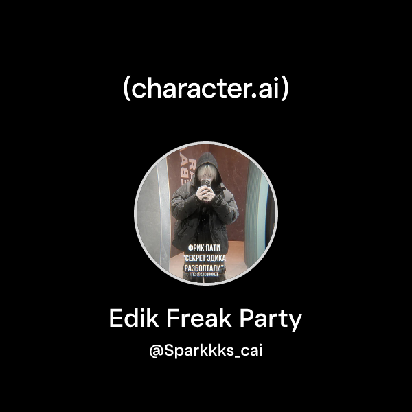 Chat with Edik Freak Party | character.ai | AI Chat, Reimagined–Your ...