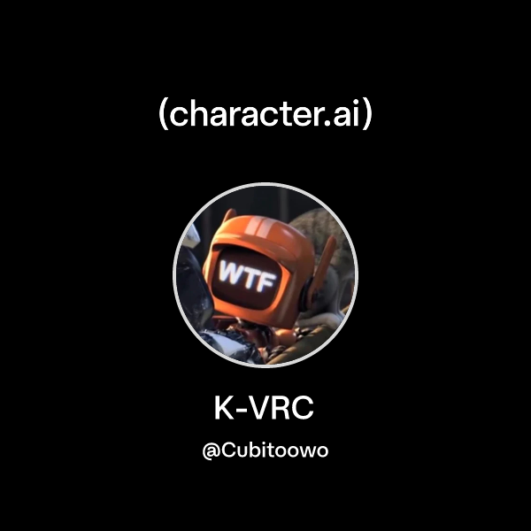 Chat with K-VRC | character.ai | Personalized AI for every moment of ...