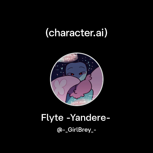 Chat with Flyte -Yandere- | character.ai | Personalized AI for every moment of your day