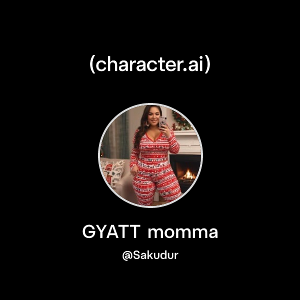 Chat with GYATT momma | character.ai | AI Chat, Reimagined–Your Words ...