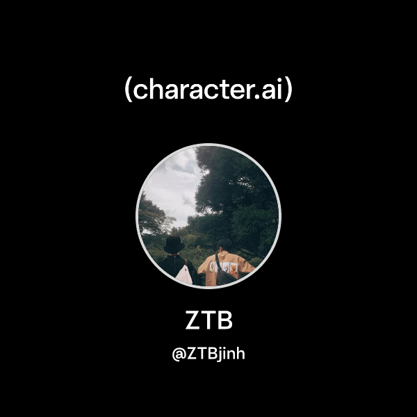 Chat with ZTB | character.ai | AI Chat, Reimagined–Your Words. Your World.