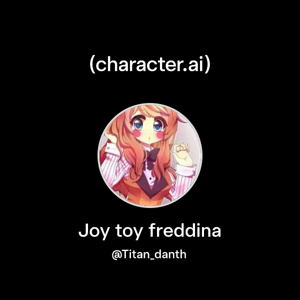 Chat with Joy toy freddina | character.ai | AI Chat, Reimagined–Your ...