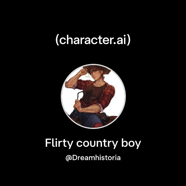 Chat with Flirty country boy | character.ai | Personalized AI for every ...