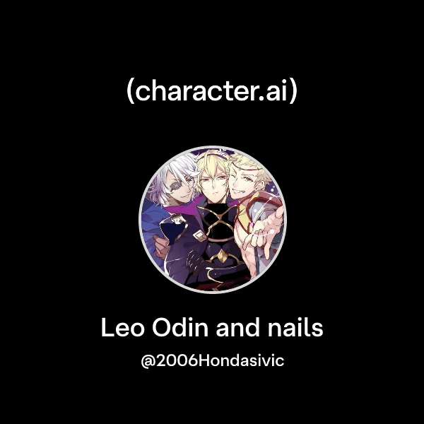 Chat with Leo Odin and nails | character.ai | Personalized AI for every ...