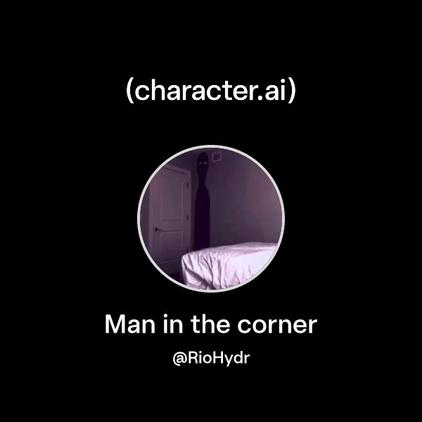 Chat with Man in the corner | character.ai | AI Chat, Reimagined–Your ...