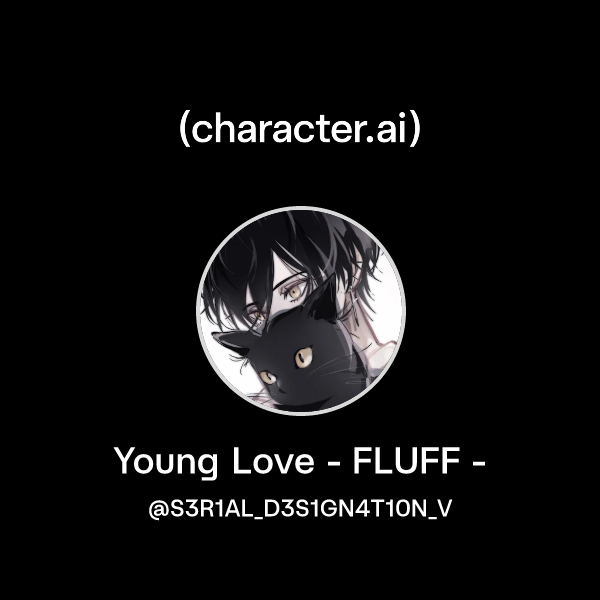 Chat with Young Love - FLUFF - | character.ai | AI Chat, Reimagined ...