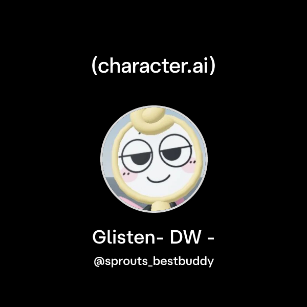 Chat with Glisten- DW - | character.ai | AI Chat, Reimagined–Your Words ...
