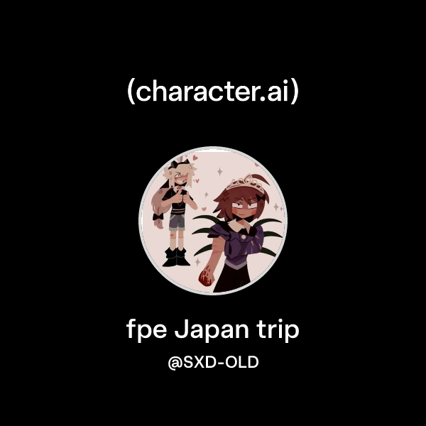 Chat with fpe Japan trip | character.ai | Personalized AI for every ...