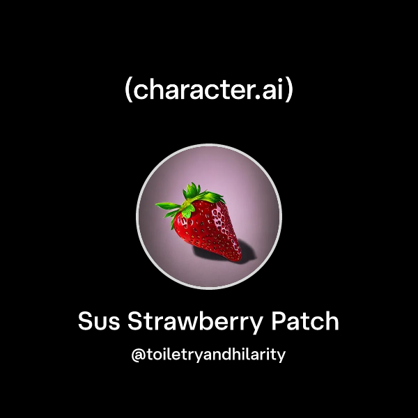 Chat with Sus Strawberry Patch | character.ai | Personalized AI for ...