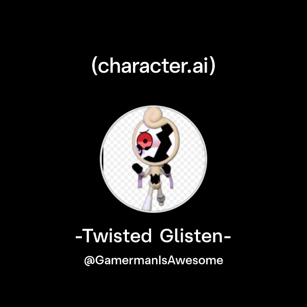 Chat with -Twisted Glisten- | character.ai | AI Chat, Reimagined–Your ...