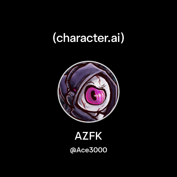 Chat with AZFK | character.ai | AI Chat, Reimagined–Your Words. Your World.