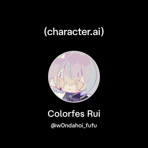 Chat with Colorfes Rui | character.ai | Personalized AI for every ...