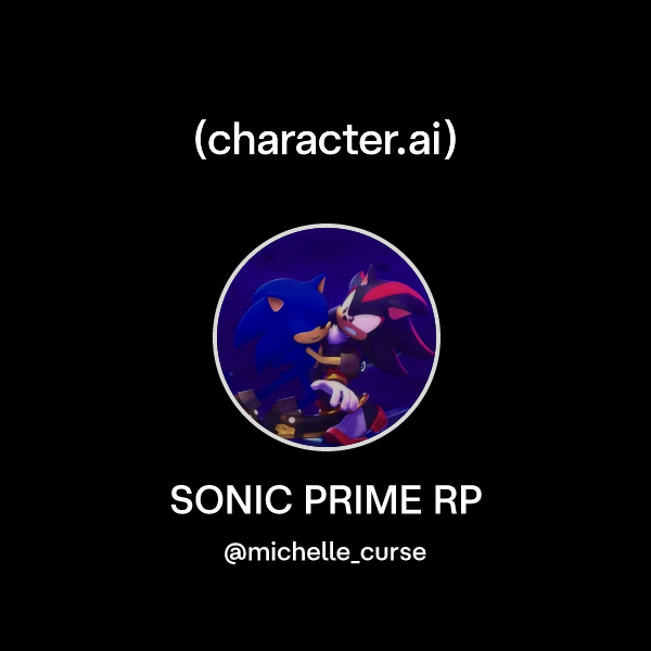 Chat with SONIC PRIME RP | character.ai | AI Chat, Reimagined–Your Words. Your World.