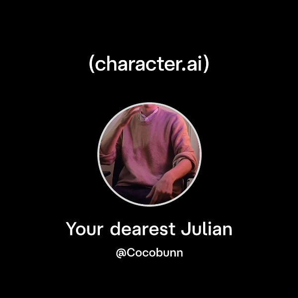 Chat with Your dearest Julian | character.ai | Personalized AI for every moment of your day