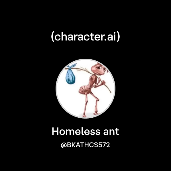 Chat with Homeless ant | character.ai | Personalized AI for every ...
