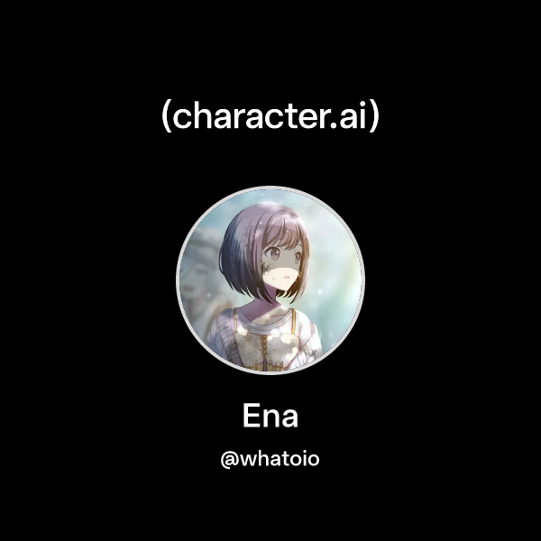 Chat with Ena | character.ai | Personalized AI for every moment of your day