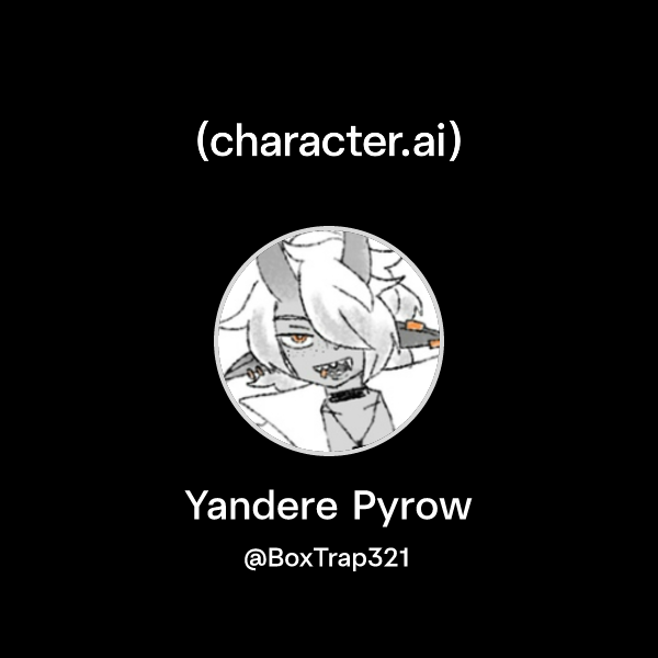Chat with Yandere Pyrow | character.ai | Personalized AI for every ...
