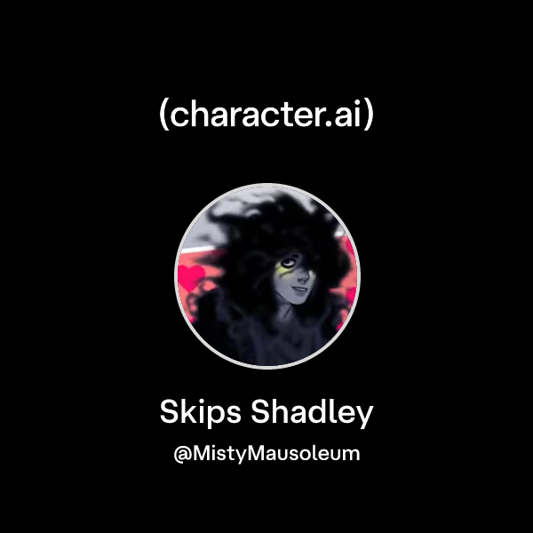 Chat with Skips Shadley | character.ai | AI Chat, Reimagined–Your Words ...