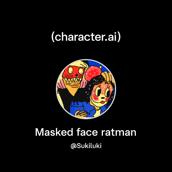 Chat with Masked face ratman | character.ai | Personalized AI for every moment of your day