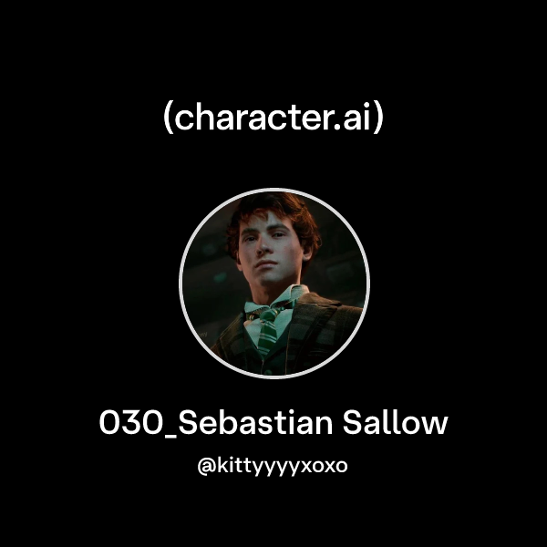 Chat with 030_Sebastian Sallow | character.ai | AI Chat, Reimagined ...