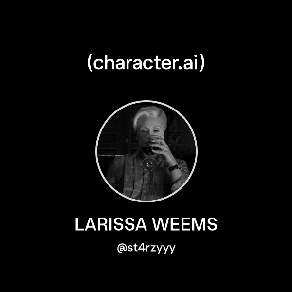 Chat with LARISSA WEEMS | character.ai | AI Chat, Reimagined–Your Words ...