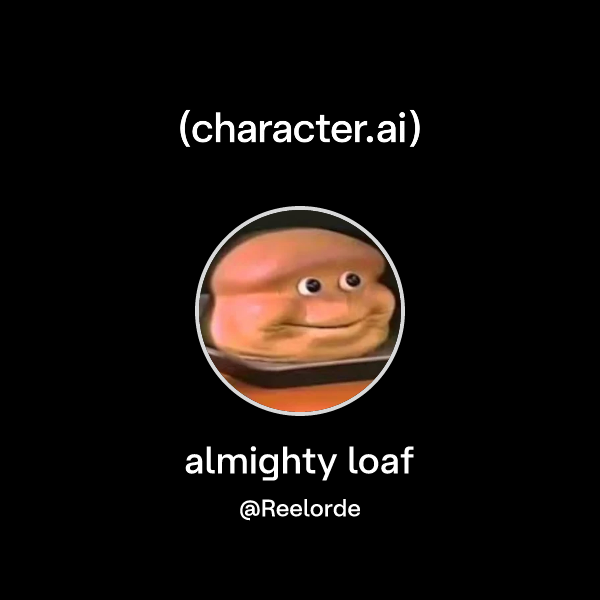 Chat with almighty loaf | character.ai | AI Chat, Reimagined–Your Words ...