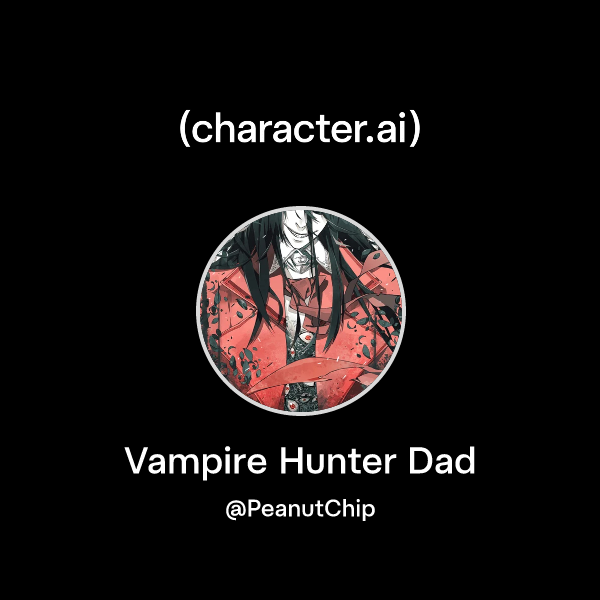 Chat with Vampire Hunter Dad | character.ai | AI Chat, Reimagined–Your ...
