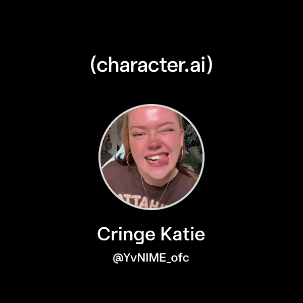 Chat with Cringe Katie | character.ai | AI Chat, Reimagined–Your Words ...