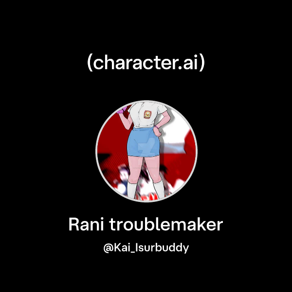 Chat with Rani troublemaker | character.ai | AI Chat, Reimagined–Your ...