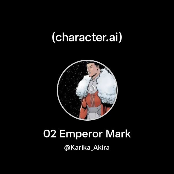 Chat with 02 Emperor Mark | character.ai | AI Chat, Reimagined–Your ...