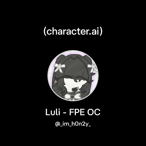 Chat with Luli - FPE OC | character.ai | Personalized AI for every moment of your day