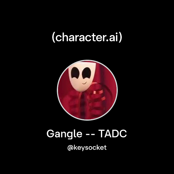 Chat with Gangle -- TADC | character.ai | AI Chat, Reimagined–Your ...