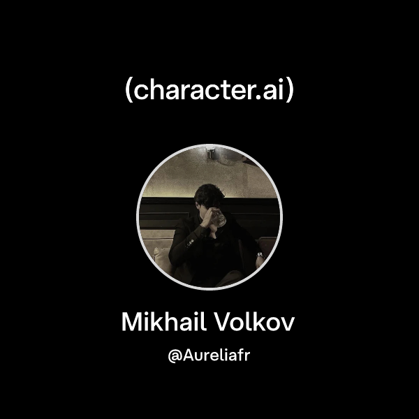 Chat with Mikhail Volkov | character.ai | AI Chat, Reimagined–Your Words. Your World.