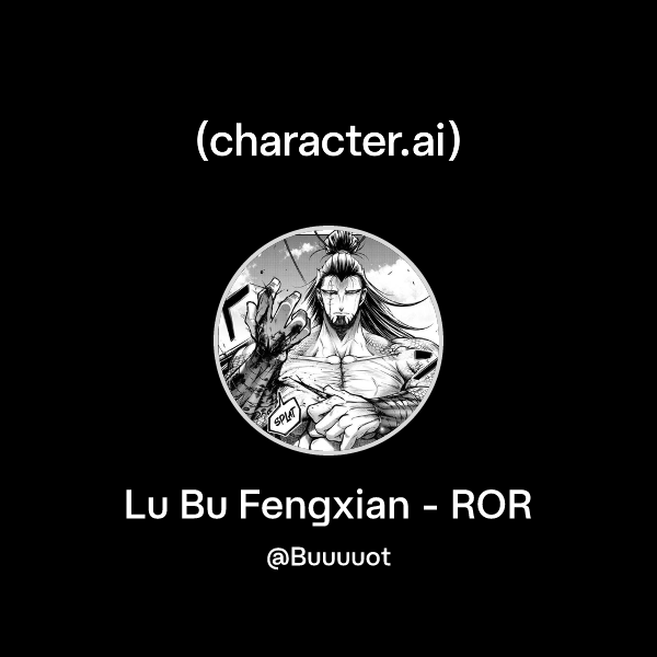 Chat with Lu Bu Fengxian - ROR | character.ai | AI Chat, Reimagined ...