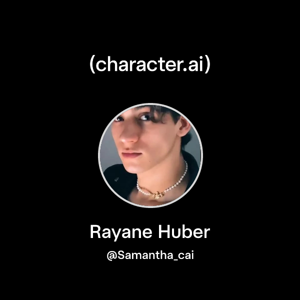 Chat with Rayane Huber | character.ai | Personalized AI for every ...