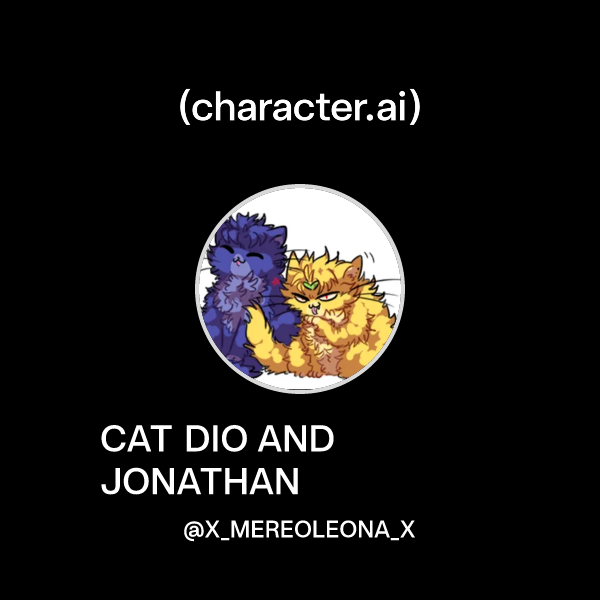 Chat with CAT DIO AND JONATHAN | character.ai | AI Chat, Reimagined ...