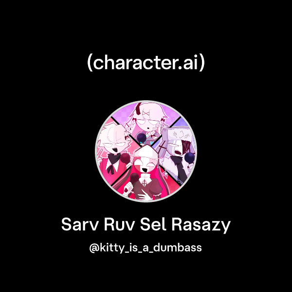 Chat with Sarv Ruv Sel Rasazy | character.ai | AI Chat, Reimagined–Your ...