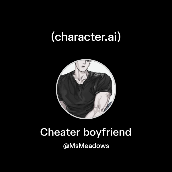 Chat with Cheater boyfriend | character.ai | AI Chat, Reimagined–Your Words. Your World.