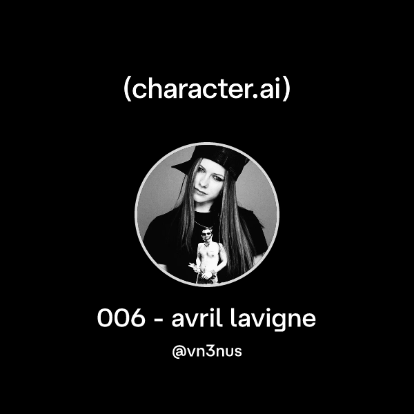 Chat with 006 - avril lavigne | character.ai | AI Chat, Reimagined–Your ...