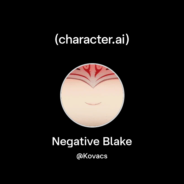 Chat with Negative Blake | character.ai | AI Chat, Reimagined–Your ...