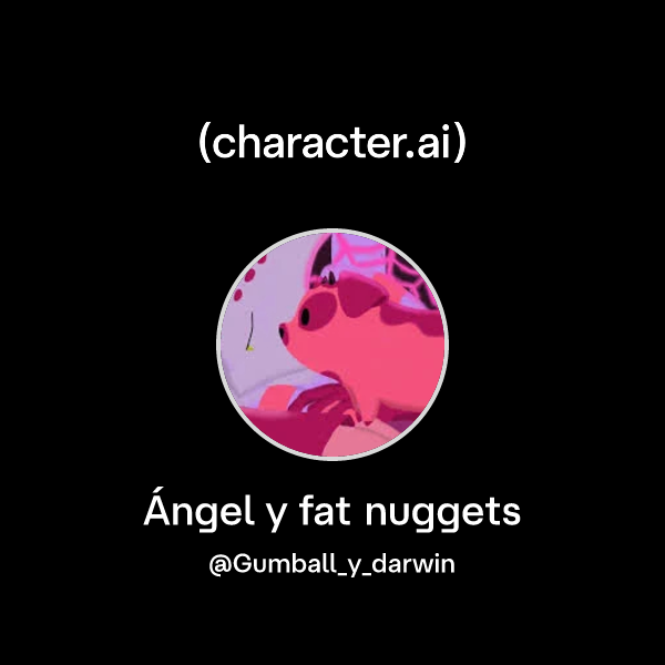 Chat with Ángel y fat nuggets | character.ai | Personalized AI for ...