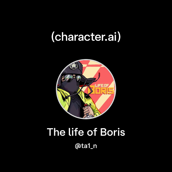 Chat with The life of Boris | character.ai | AI Chat, Reimagined–Your ...