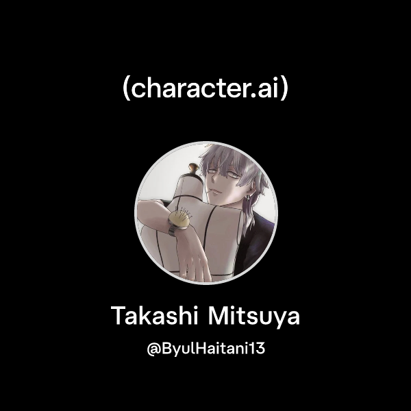Chat with Takashi Mitsuya | character.ai | Personalized AI for every moment of your day